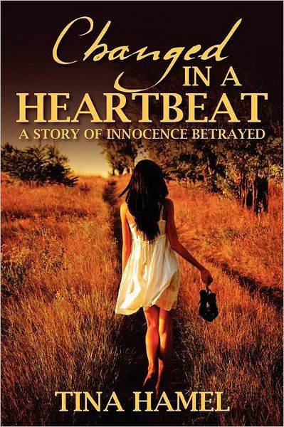 Changed in a Heartbeat: A Story of Innocence Betrayed by Tina Hamel ...