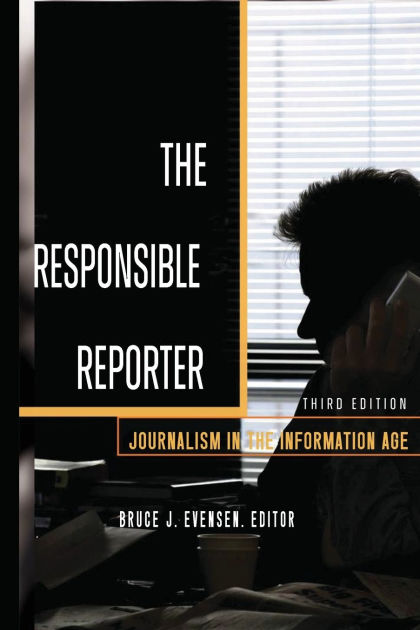 The Responsible Reporter: Journalism in the Information Age / Edition 1 ...