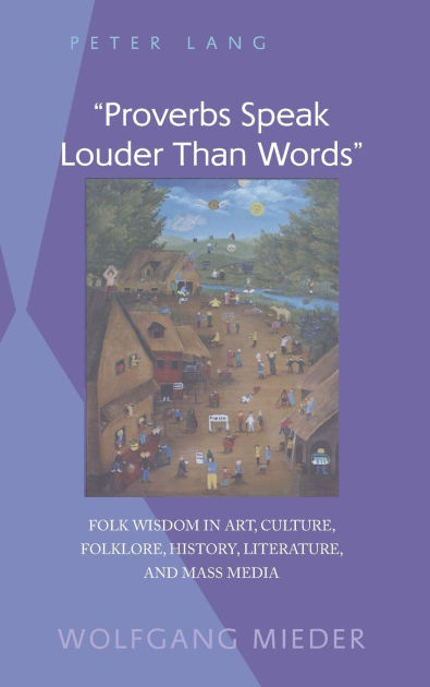 «Proverbs Speak Louder Than Words»: Wisdom in Art, Culture, Folklore ...