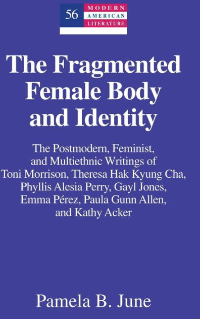 The Fragmented Female Body and Identity: The Postmodern, Feminist, and ...