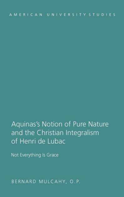 Aquinas's Notion of Pure Nature and the Christian Integralism of Henri ...