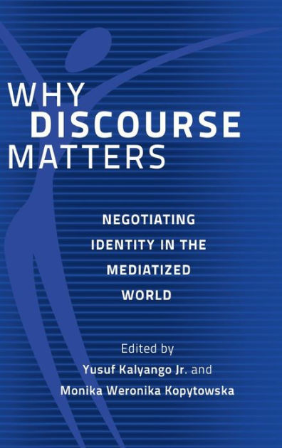Why Discourse Matters: Negotiating Identity in the Mediatized World by ...