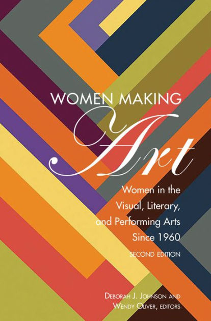 Women Making Art: Women in the Visual, Literary, and Performing Arts ...