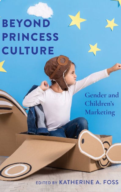 Beyond Princess Culture: Gender and Children's Marketing by Katherine A ...