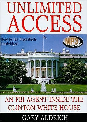 Unlimited Access: An FBI Agent inside the Clinton White House by Gary ...