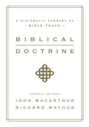 Biblical Doctrine: A Systematic Summary of Bible Truth by John ...