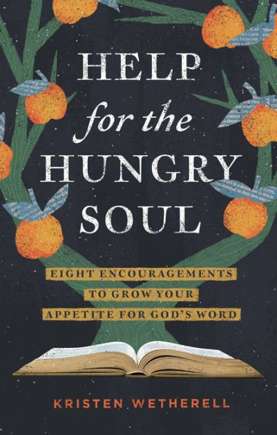 Help for the Hungry Soul: Eight Encouragements to Grow Your Appetite ...