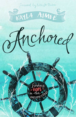 Anchored: Finding Hope in the Unexpected by Kayla Aimee, Paperback ...