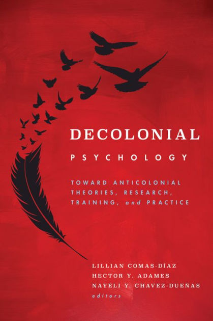 Decolonial Psychology: Toward Anticolonial Theories, Research, Training ...