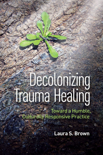 Decolonizing Trauma Healing: Toward a Humble, Culturally Responsive ...