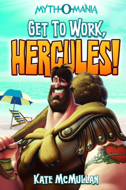 Get to Work Hercules! (Myth-O-Mania Series #7) by Kate McMullan, Denis ...