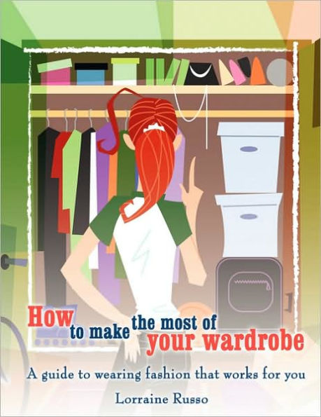 How to Make the Most of Your Wardrobe: A Guide to Wearing Fashion That ...