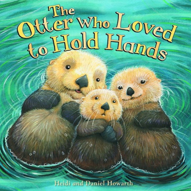 The Otter Who Loved to Hold Hands by Heidi Howarth, Hardcover | Barnes ...