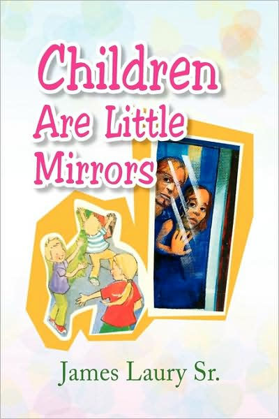 Children Are Little Mirrors by James Laury Sr, Paperback | Barnes & Noble®