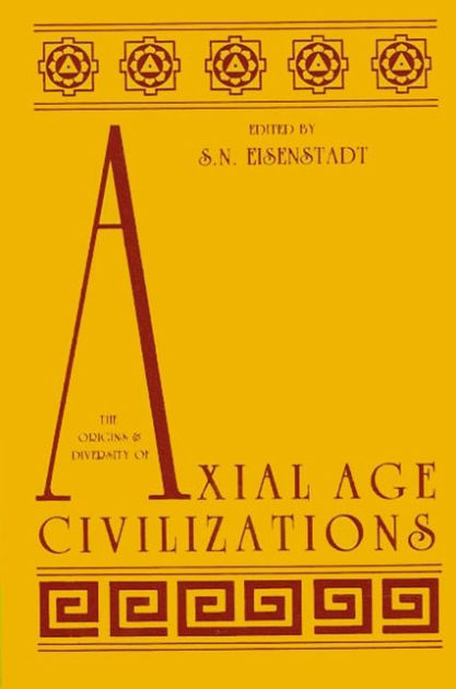 The Origins and Diversity of Axial Age Civilizations by Shmuel N ...