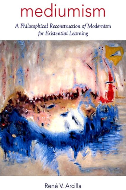 Mediumism: A Philosophical Reconstruction of Modernism for Existential ...