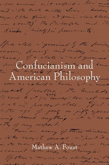 Confucianism and American Philosophy by Mathew A. Foust, Paperback ...
