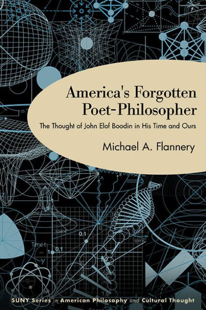 America's Forgotten Poet-Philosopher: The Thought of John Elof Boodin ...