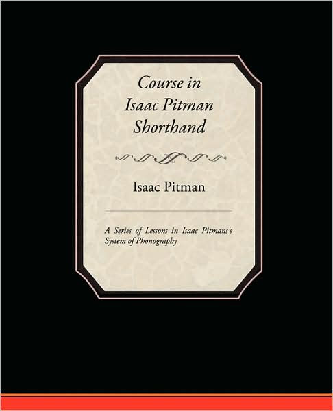 Course in Isaac Pitman Shorthand - A Series of Lessons in Isaac Pitmans ...