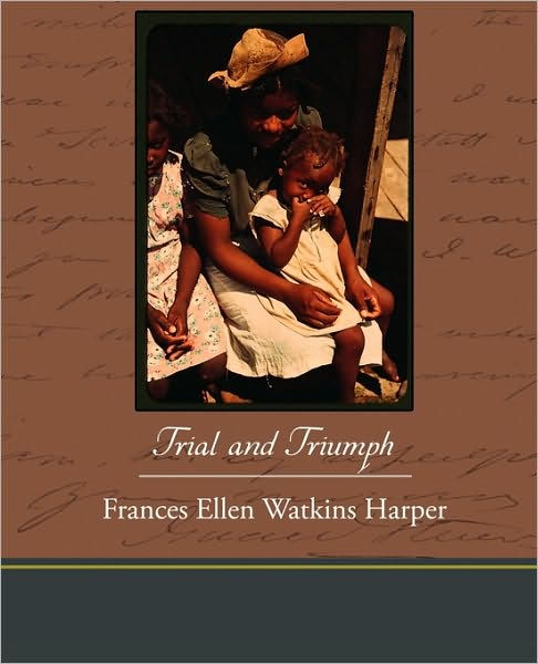 Trial and Triumph by Frances Ellen Watkins Harper, Paperback | Barnes ...