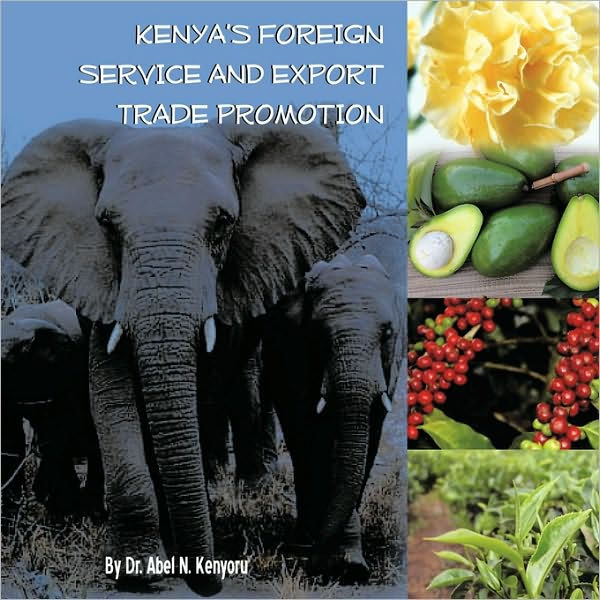 Kenya's Foreign Service and Export Trade Promotion by Abel N. Kenyoru ...