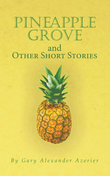 Pineapple Grove and Other Short Stories by Gary Alexander Azerier | eBook | Barnes & Noble®