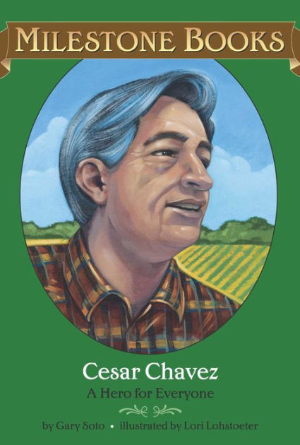 Cesar Chavez: A Hero for Everyone by Gary Soto, Lori Lohstoeter ...