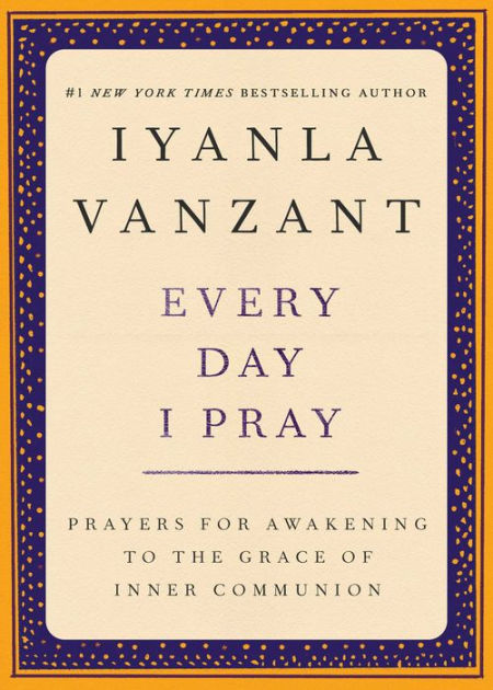 Every Day I Pray: Prayers for Awakening to the Grace of Inner Communion ...
