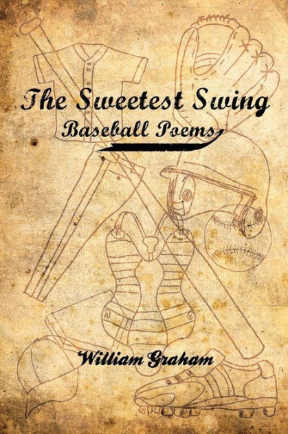 The Sweetest Swing: Baseball Poems by William Graham, Paperback ...