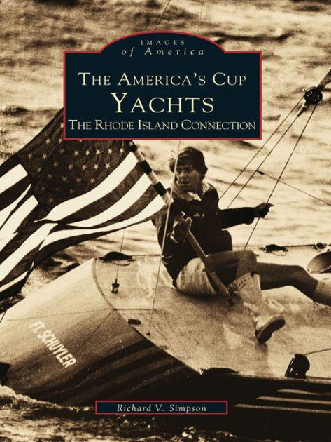 The America's Cup Yachts: The Rhode Island Connection by Richard V ...