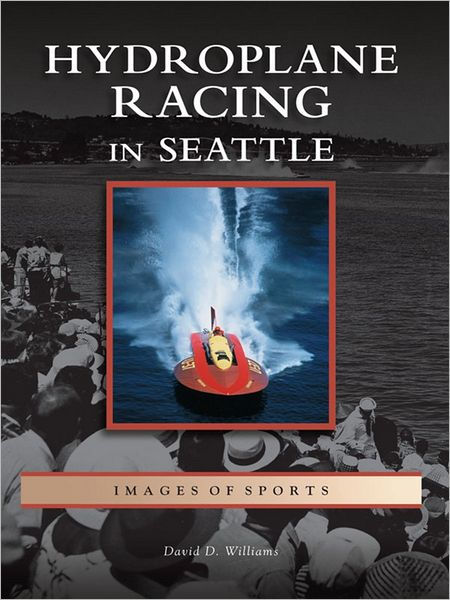 Hydroplane Racing in Seattle by David D. Williams | eBook | Barnes & Noble®