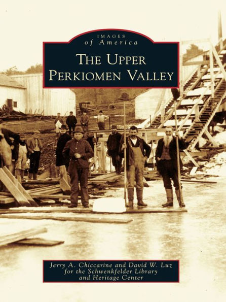The Upper Perkiomen Valley by Jerry A. Chiccarine, David W. Luz ...