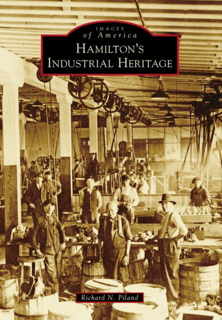 Hamilton's Industrial Heritage by Richard N. Piland | eBook | Barnes ...