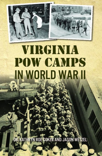 Virginia POW Camps in World War II by Dr. Kathryn Roe Coker, Jason ...