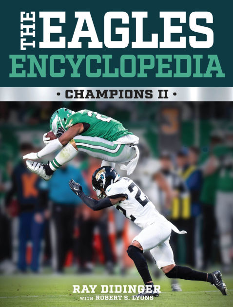 The Eagles Encyclopedia: Champions II by Ray Didinger, Robert Lyons ...