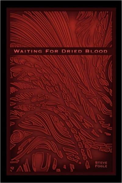 Waiting for Dried Blood: Verbal Rain by Fogle Steve Fogle, Steve Fogle ...