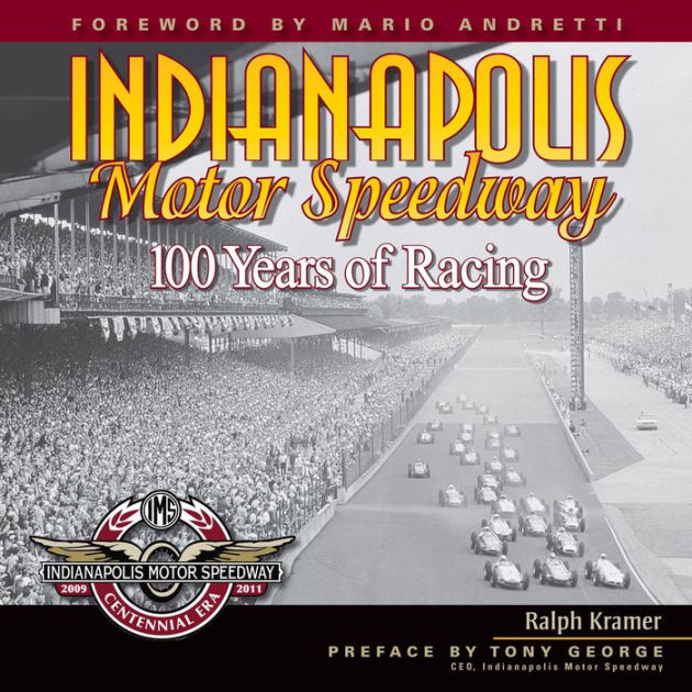Indianapolis Motor Speedway: 100 Years of Racing by Ralph Kramer ...