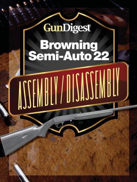 Gun Digest Browning Semi-Auto 22 Assembly/Disassembly Instructions by ...