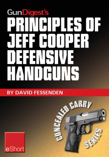 Gun Digest's Principles of Jeff Cooper Defensive Handguns eShort: Jeff ...
