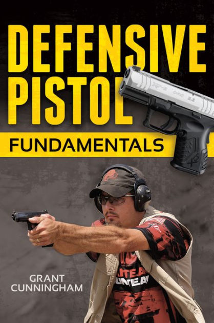 Defensive Pistol Fundamentals by Grant Cunningham | eBook | Barnes & Noble®