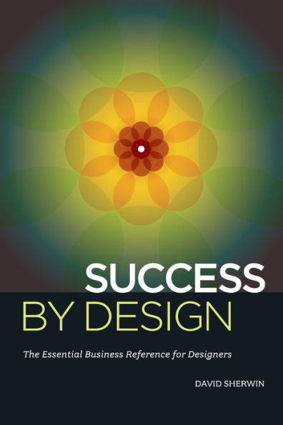 Success By Design: The Essential Business Reference for Designers by ...