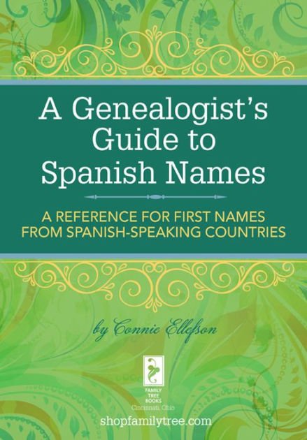 A Genealogist's Guide to Spanish Names: A Reference for First Names ...