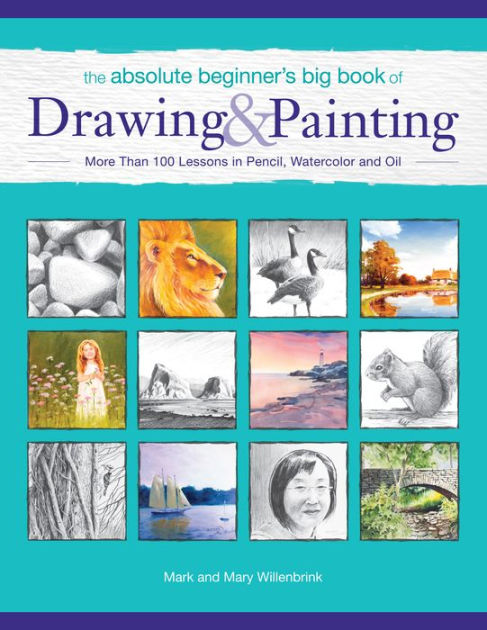 The Absolute Beginner's Big Book of Drawing and Painting: More Than 100 ...