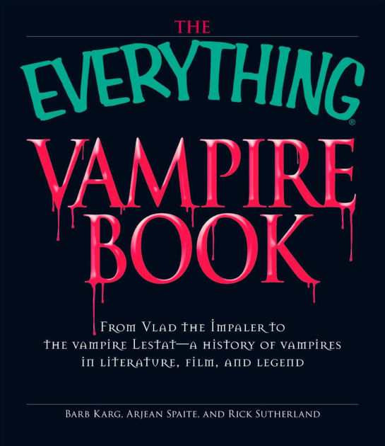 The Everything Vampire Book: From Vlad the Impaler to the Vampire ...