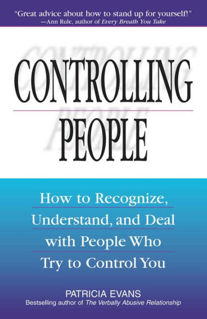 Controlling People: How to Recognize, Understand, and Deal With People ...