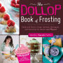 The Dollop Book of Frosting: Sweet and Savory Icings, Spreads ...