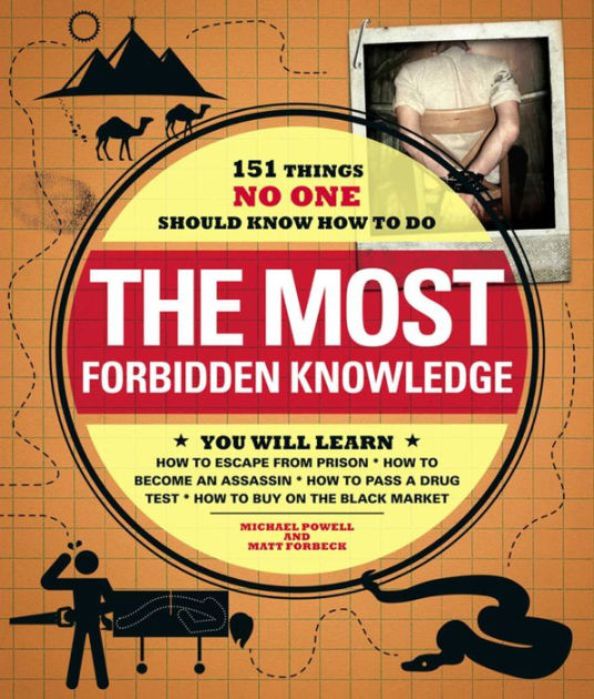 The Most Forbidden Knowledge: 151 Things NO ONE Should Know How to Do ...