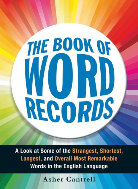 The Book of Word Records: A Look at Some of the Strangest, Shortest ...