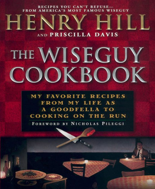 The Wise Guy Cookbook: My Favorite Recipes From My Life as a Goodfella ...