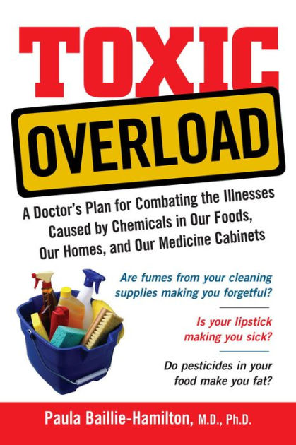 Toxic Overload: A Doctor's Plan for Combating the Illnesses Caused by ...